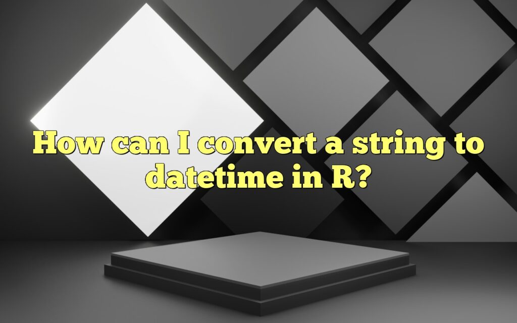 How Can I Convert A String To Datetime In R?