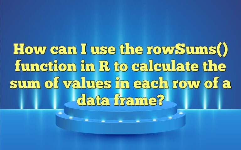 How Can I Use The Rowsums Function In R To Calculate The Sum Of Values In Each Row Of A Data