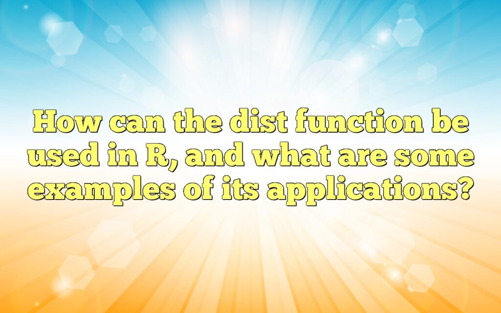 How Can The Dist Function Be Used In R, And What Are Some Examples Of Its Applications?