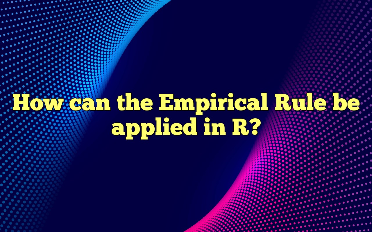 How Can The Empirical Rule Be Applied In R?