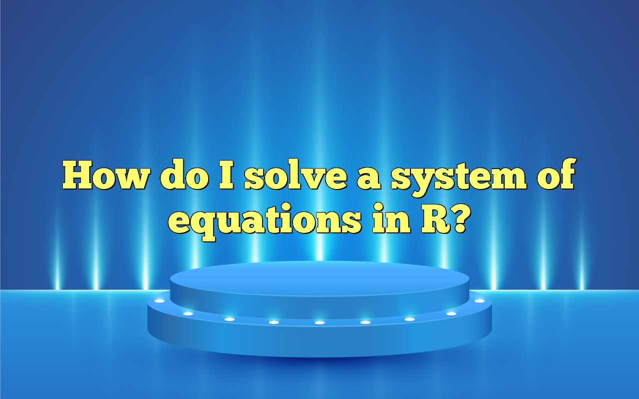 How Do I Solve A System Of Equations In R?