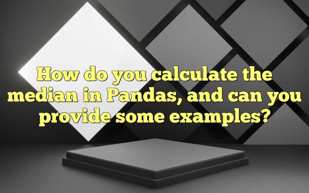 How Do You Calculate The Median In Pandas, And Can You Provide Some Examples?