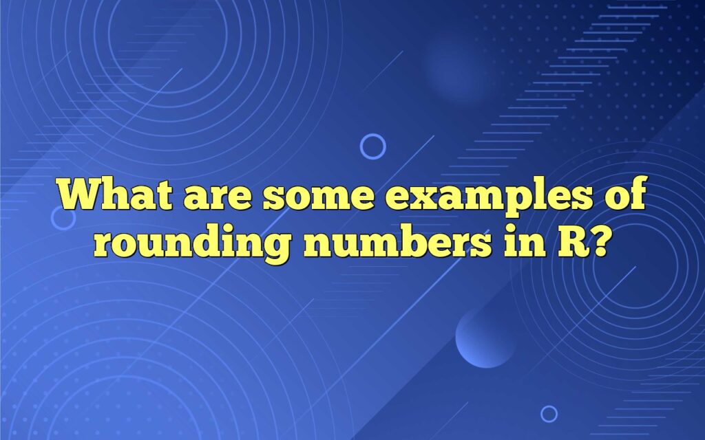 What Are Some Examples Of Rounding Numbers In R?
