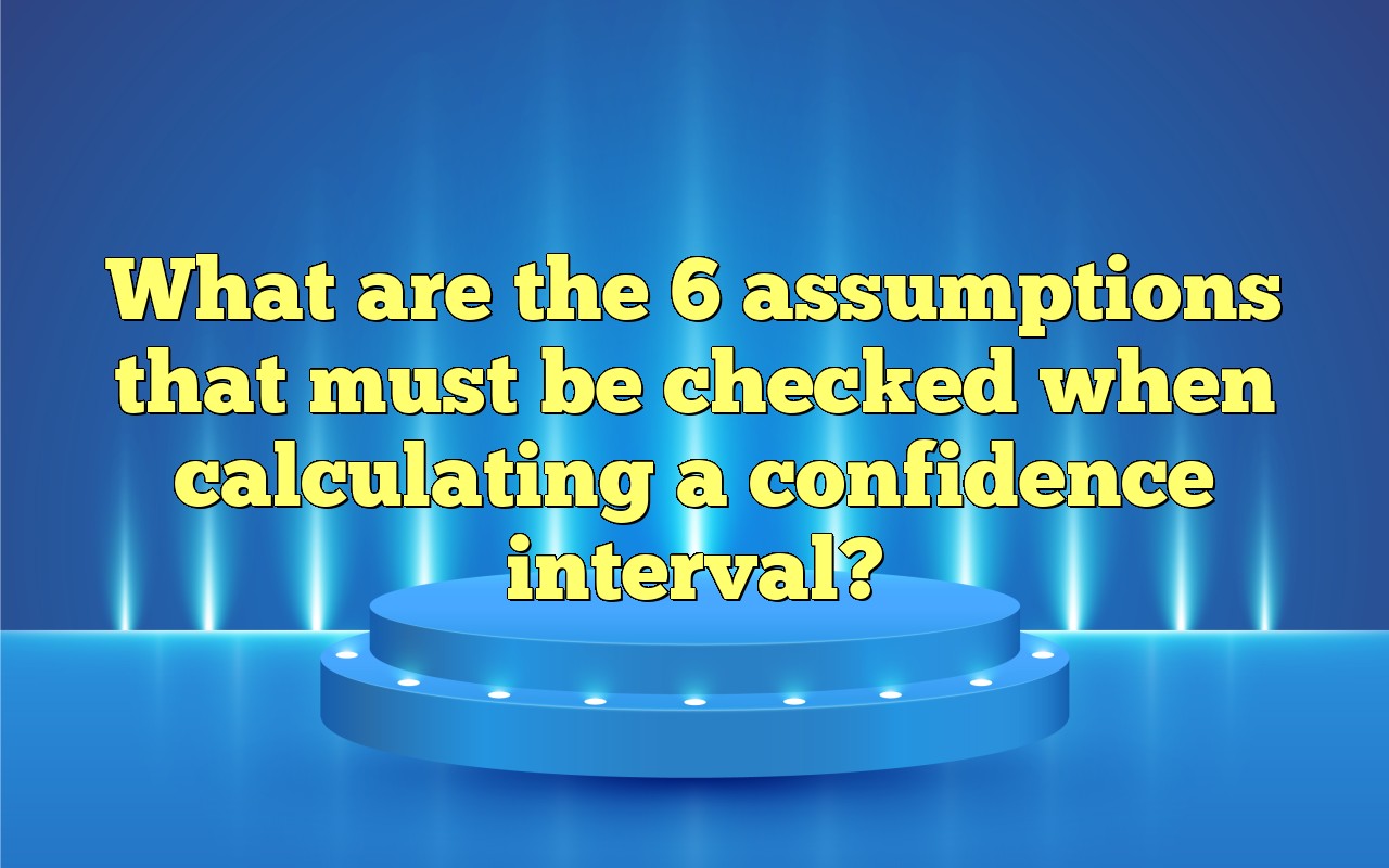 What Are The 6 Assumptions That Must Be Checked When Calculating A ...