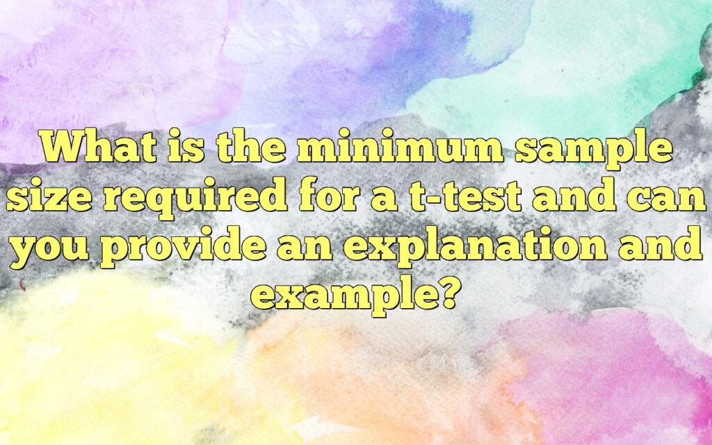 What Is The Minimum Sample Size Required For A T-test And Can You ...