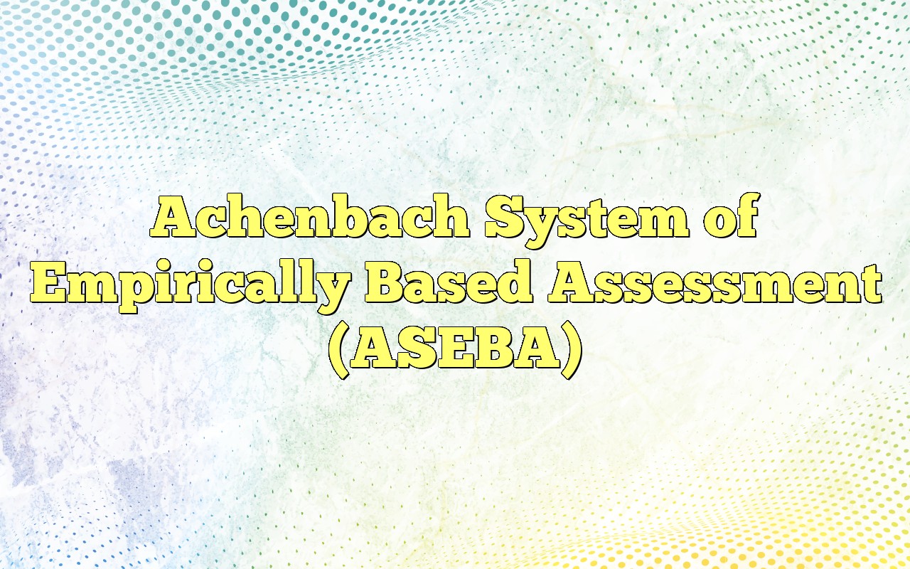Achenbach System Of Empirically Based Assessment (ASEBA)