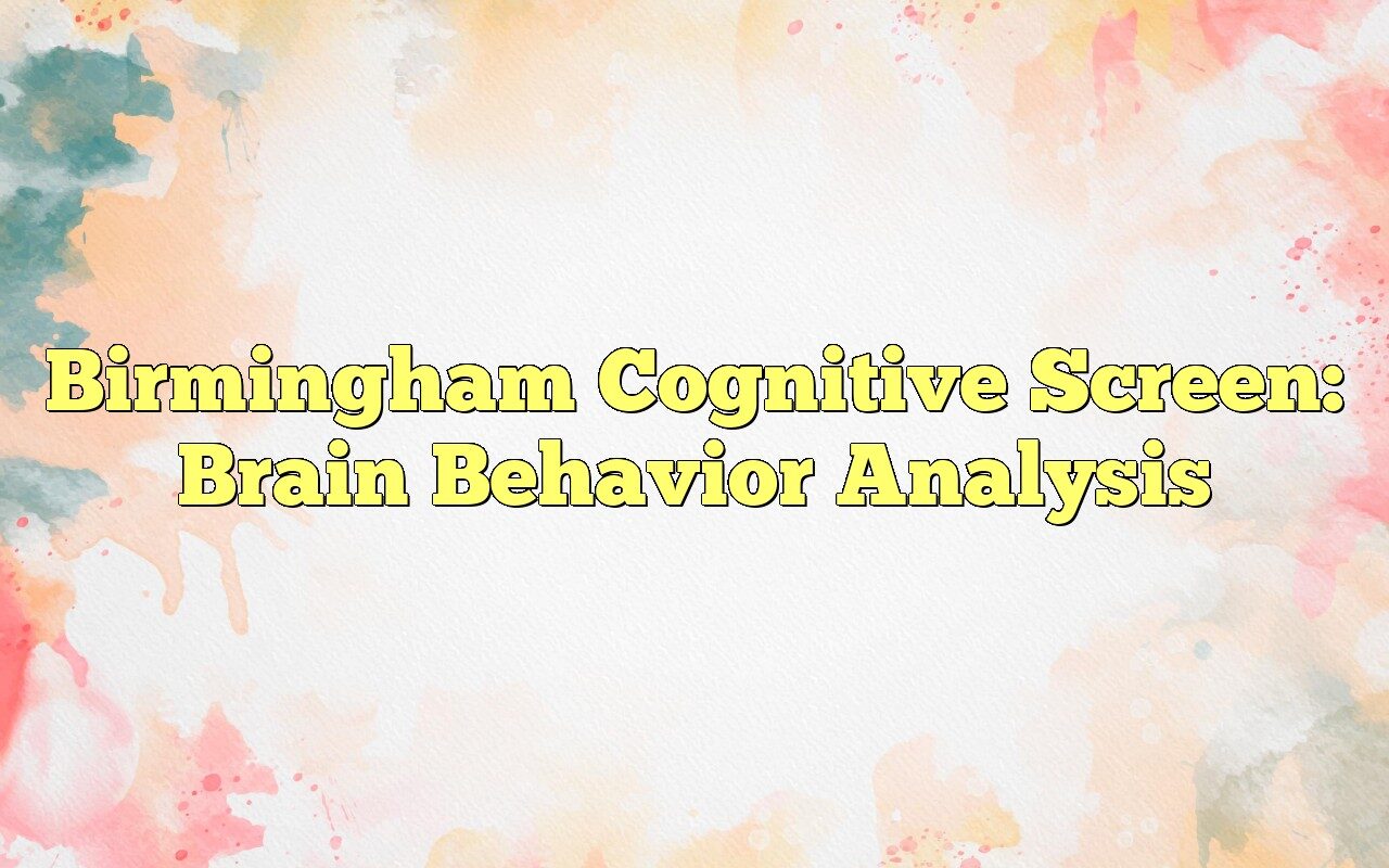 Birmingham Cognitive Screen: Brain Behavior Analysis