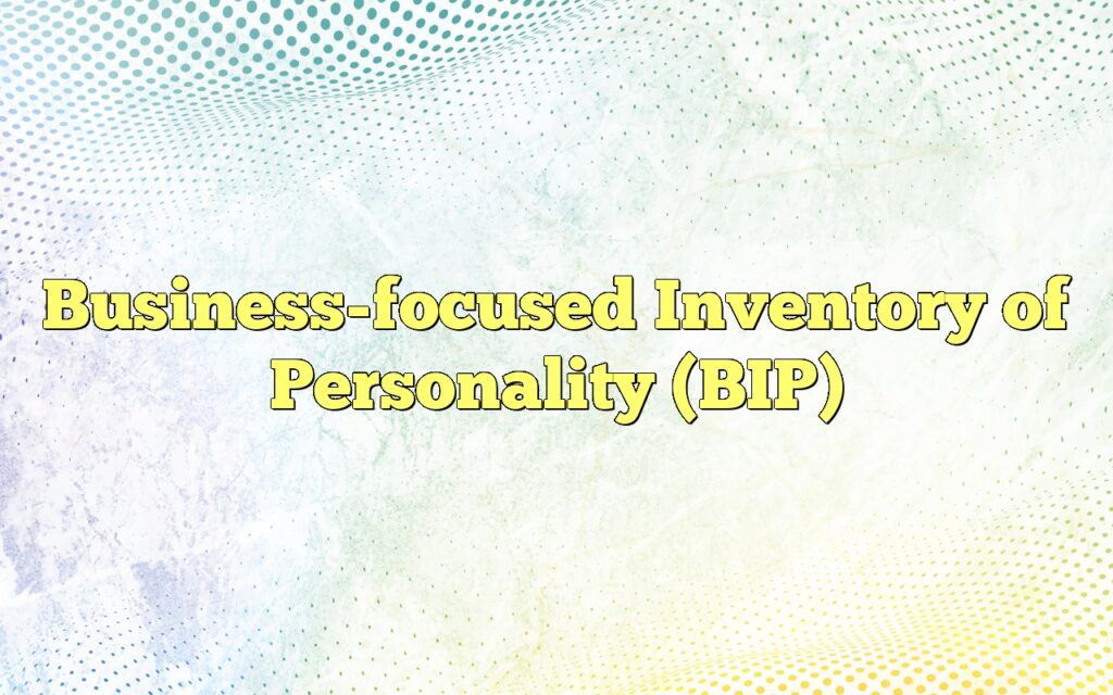Business-focused Inventory Of Personality (BIP)