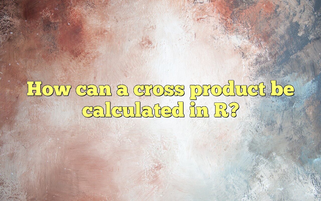 How Can A Cross Product Be Calculated In R?
