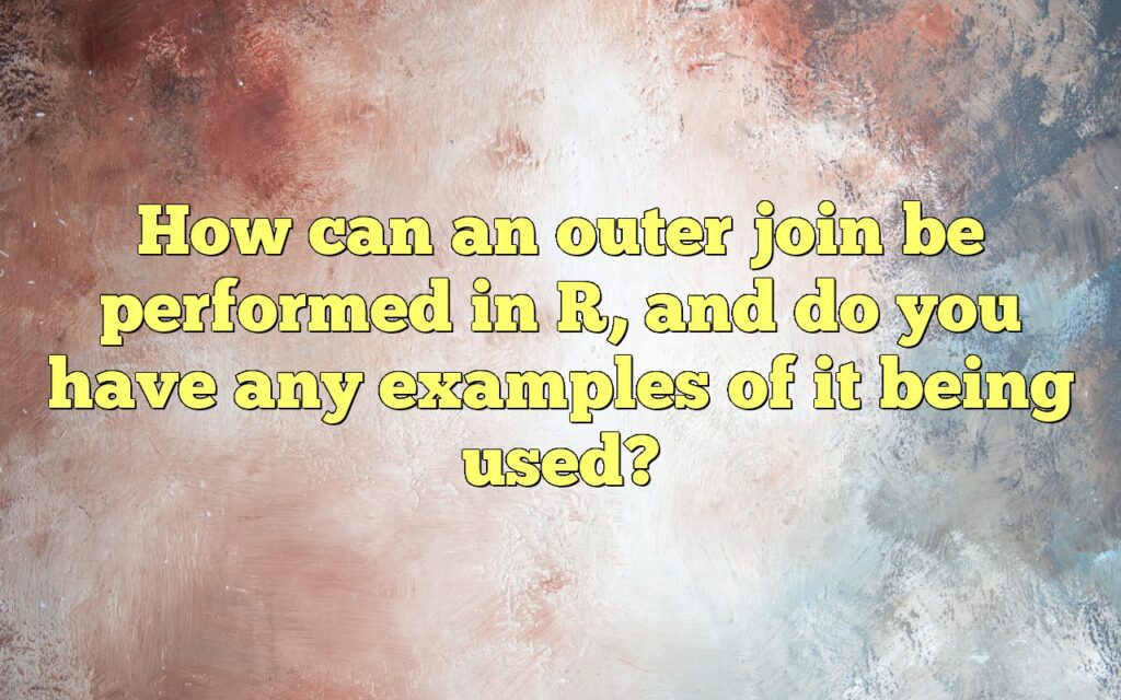 How Can An Outer Join Be Performed In R, And Do You Have Any Examples ...