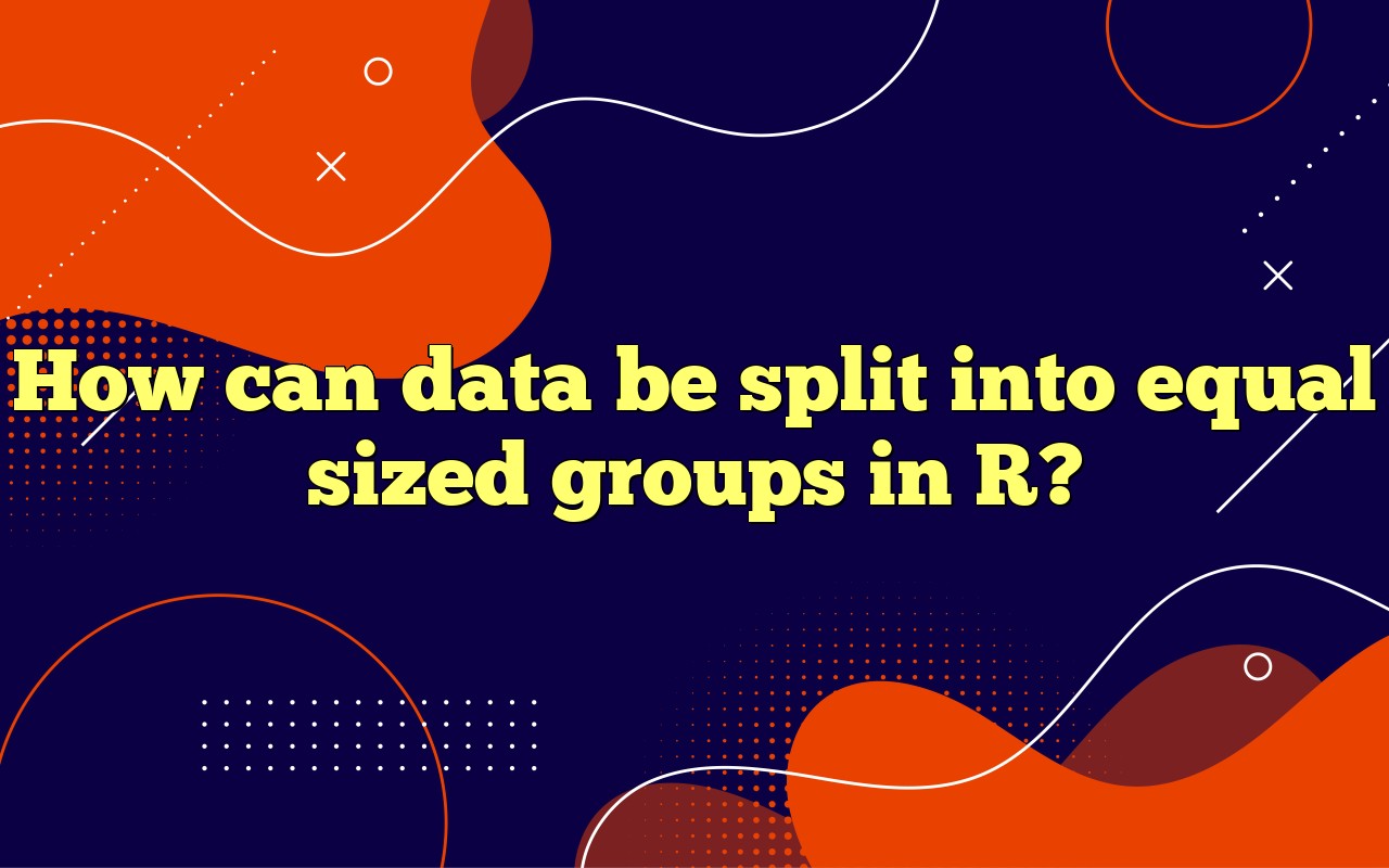 How Can Data Be Split Into Equal Sized Groups In R?