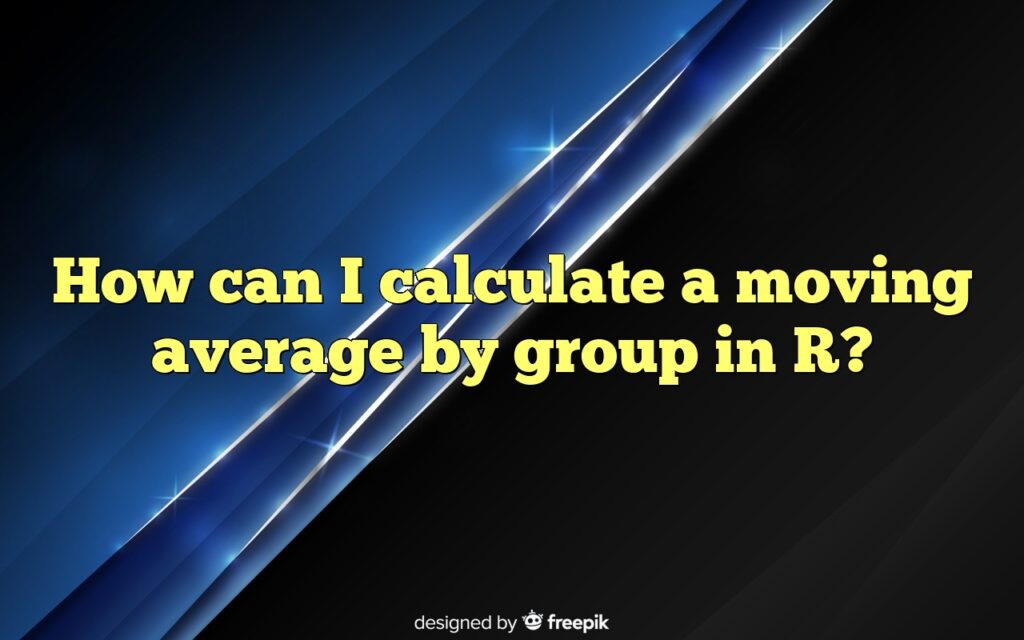 How Can I Calculate A Moving Average By Group In R?