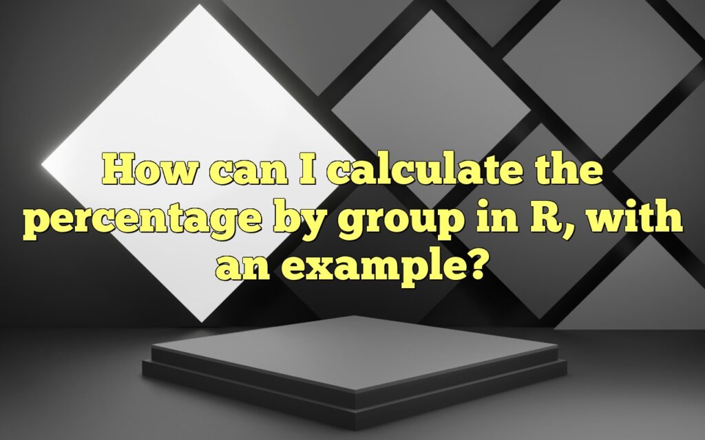 How Can I Calculate The Percentage By Group In R, With An Example?