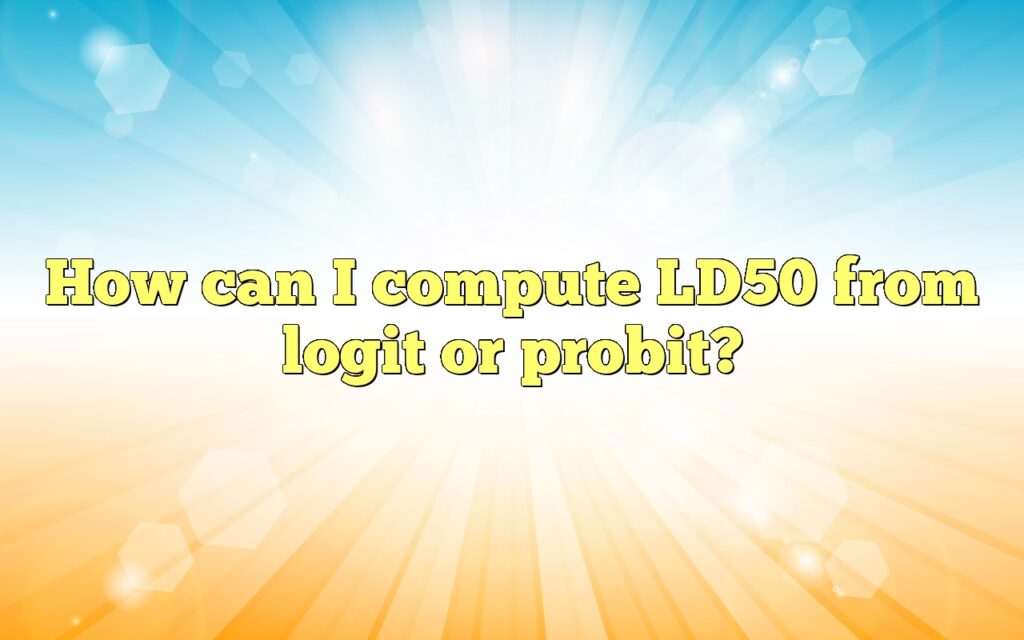 How Can I Compute LD50 From Logit Or Probit?