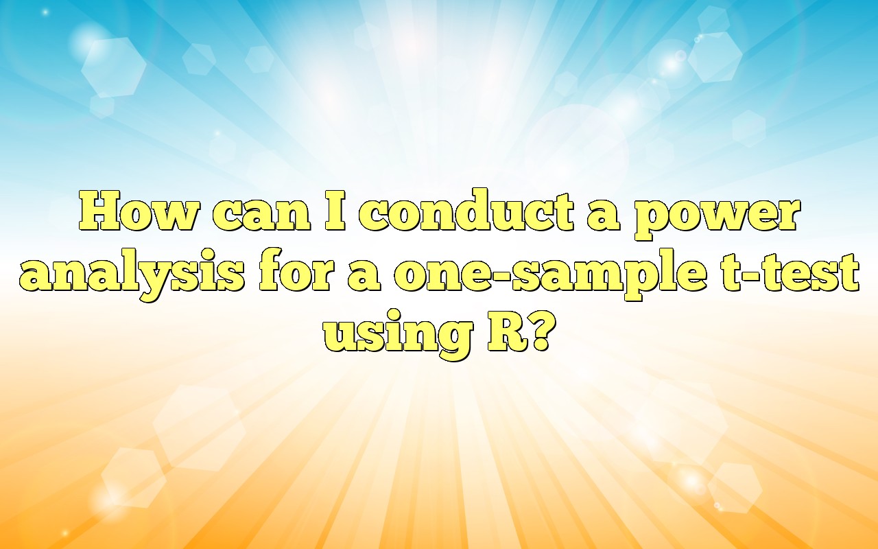 How Can I Conduct A Power Analysis For A One-sample T-test Using R?