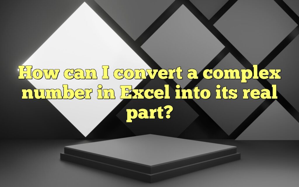 How Can I Convert A Complex Number In Excel Into Its Real Part?