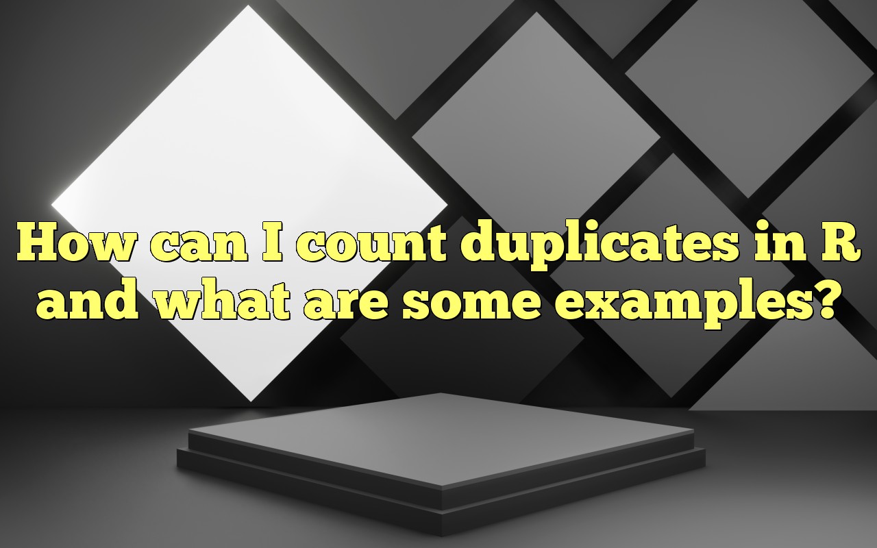 How Can I Count Duplicates In R And What Are Some Examples?