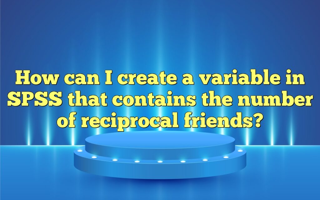 How Can I Create A Variable In SPSS That Contains The Number Of ...