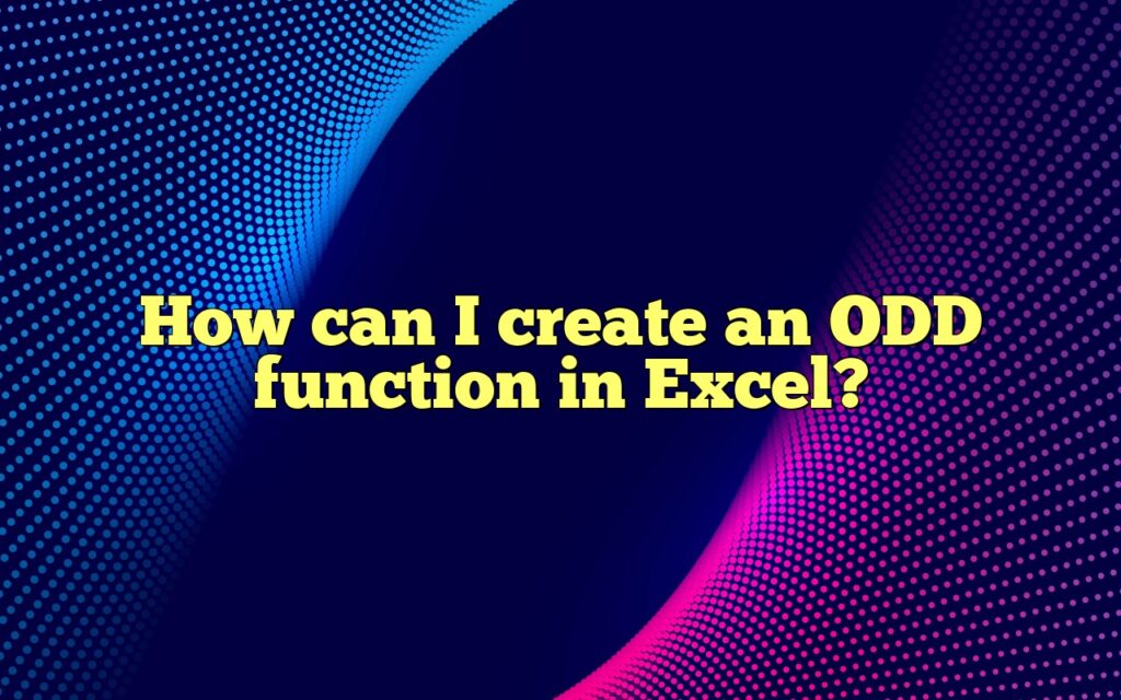 How Can I Create An ODD Function In Excel?