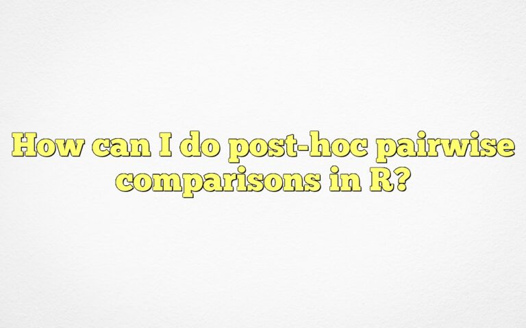 How Can I Do Post Hoc Pairwise Comparisons In R