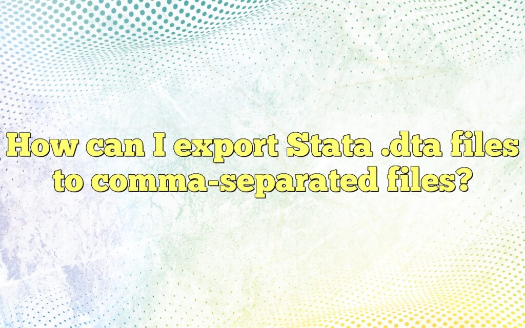 How Can I Export Stata Dta Files To Comma Separated Files
