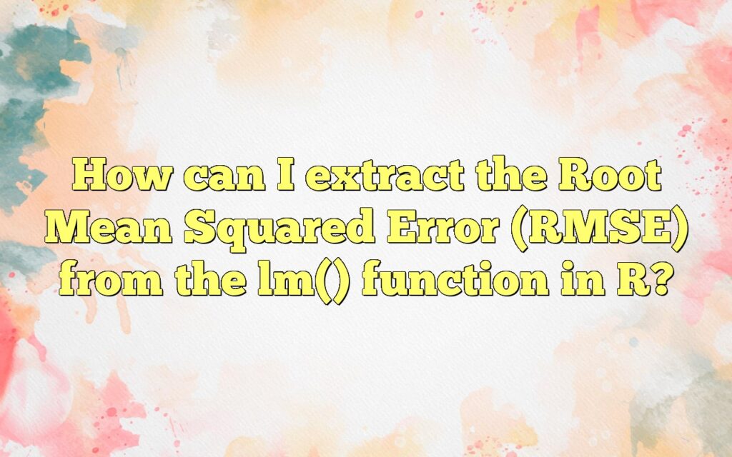 How Can I Extract The Root Mean Squared Error (RMSE) From The Lm() Function In R?