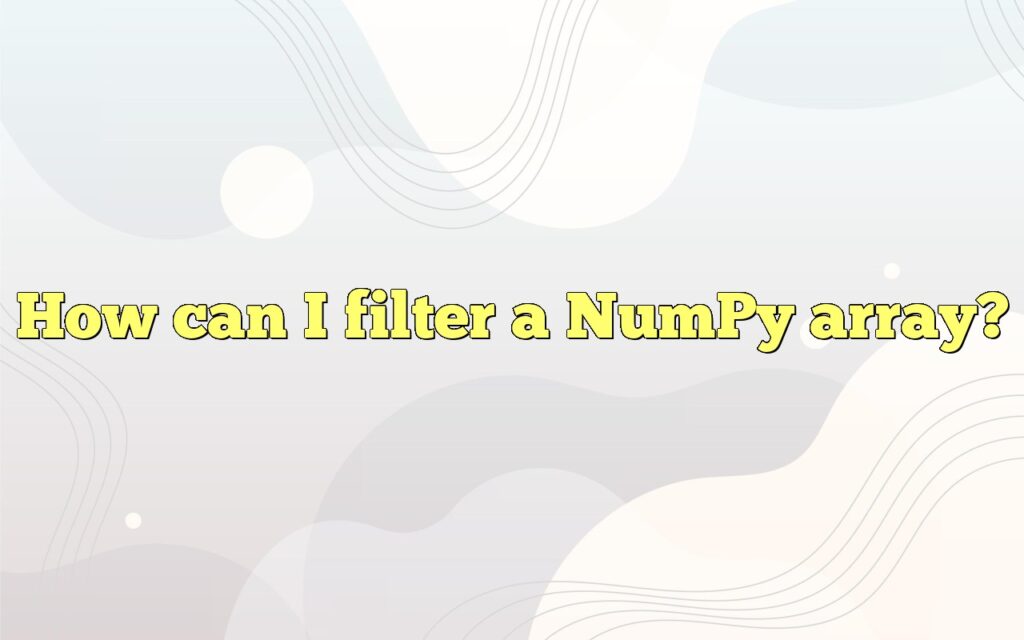 How Can I Filter A NumPy Array?
