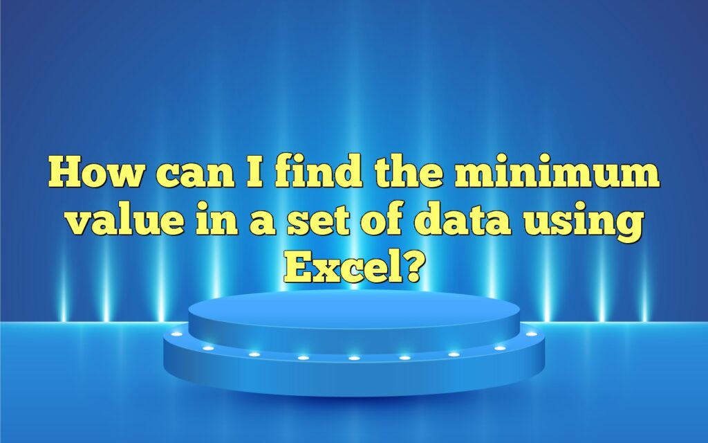 How Can I Find The Minimum Value In A Set Of Data Using Excel