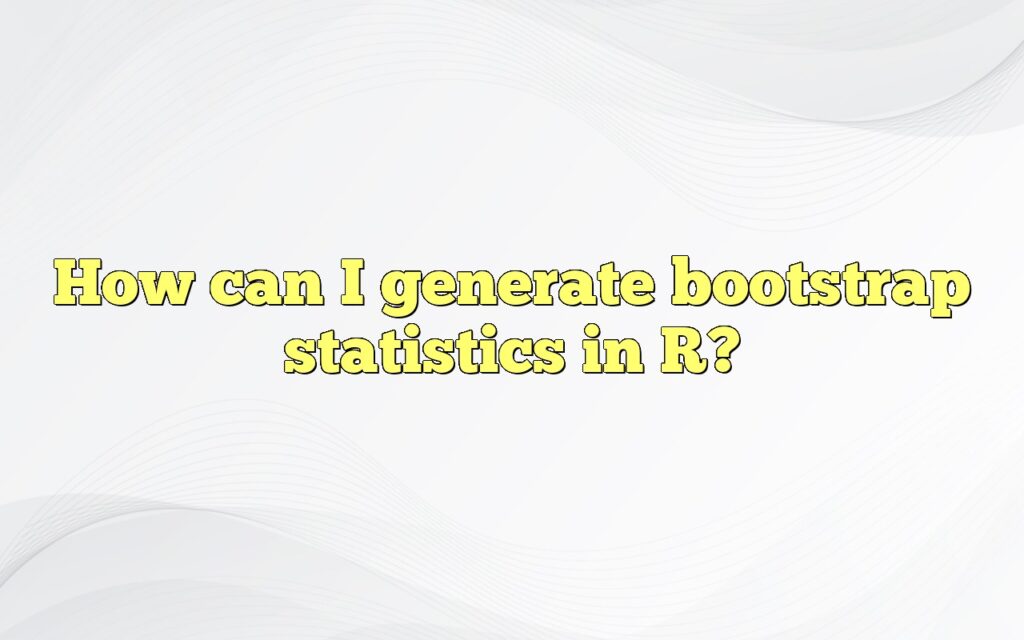 How Can I Generate Bootstrap Statistics In R