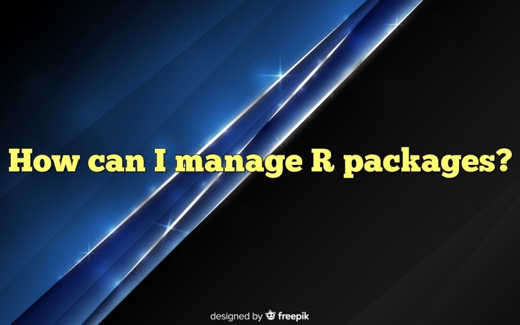 How Can I Manage R Packages?