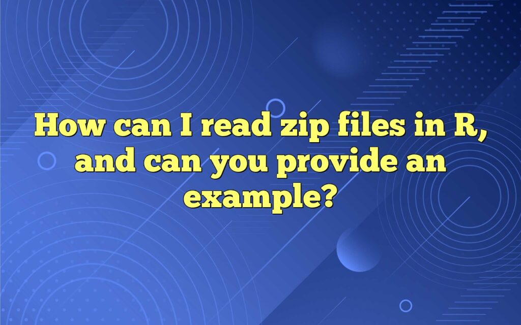 How Can I Read Zip Files In R, And Can You Provide An Example?