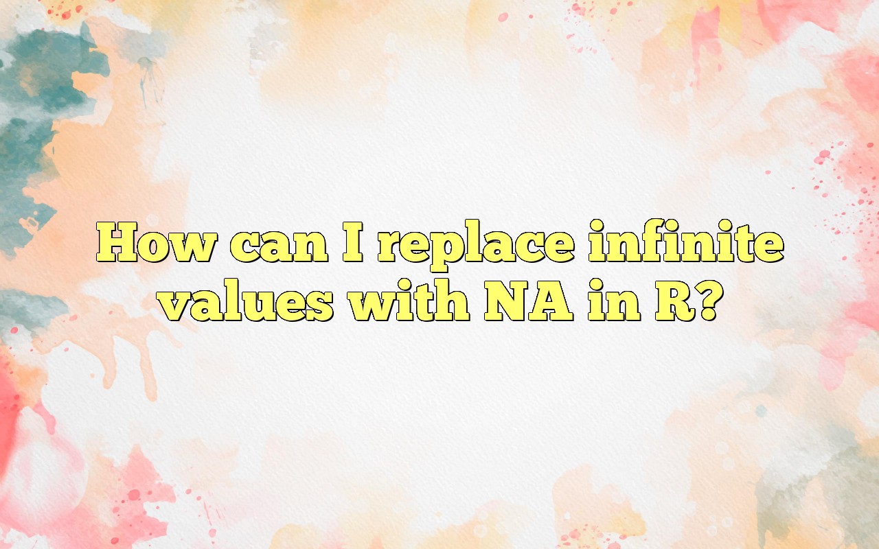 How Can I Replace Infinite Values With NA In R?