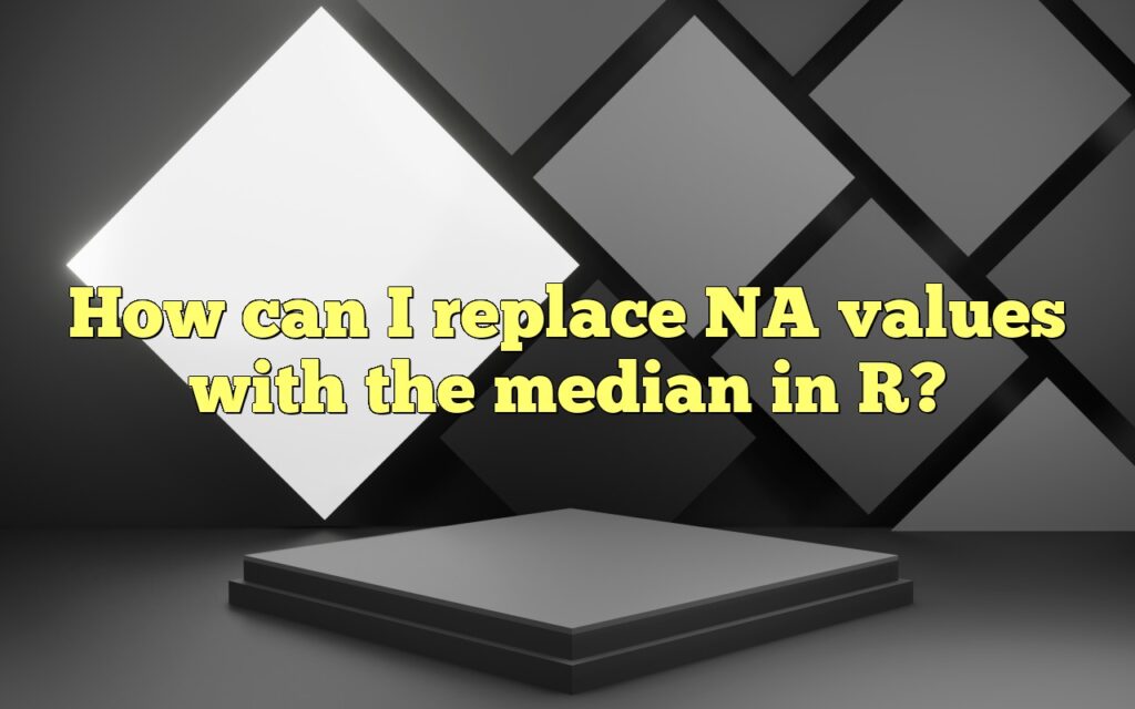 How Can I Replace NA Values With The Median In R?
