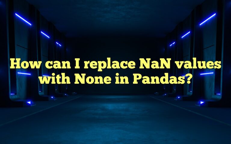 How Can I Replace NaN Values With None In Pandas?