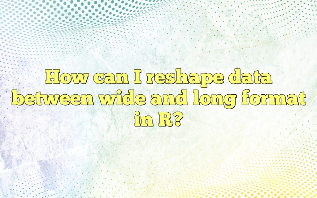 How Can I Reshape Data Between Wide And Long Format In R?