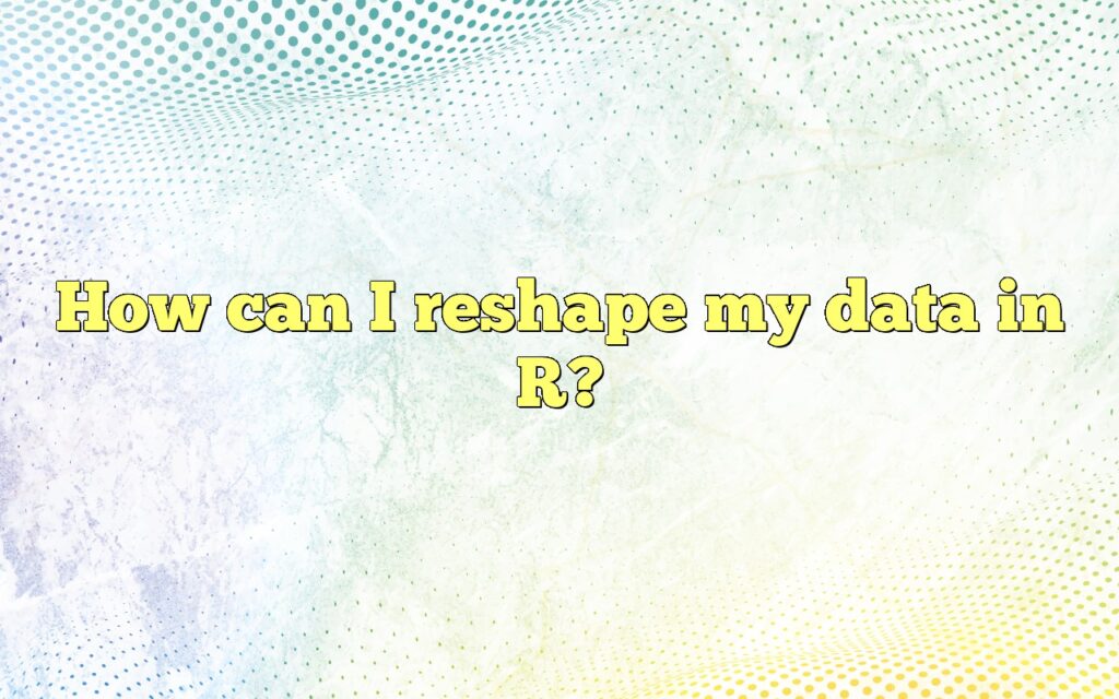 How Can I Reshape My Data In R?