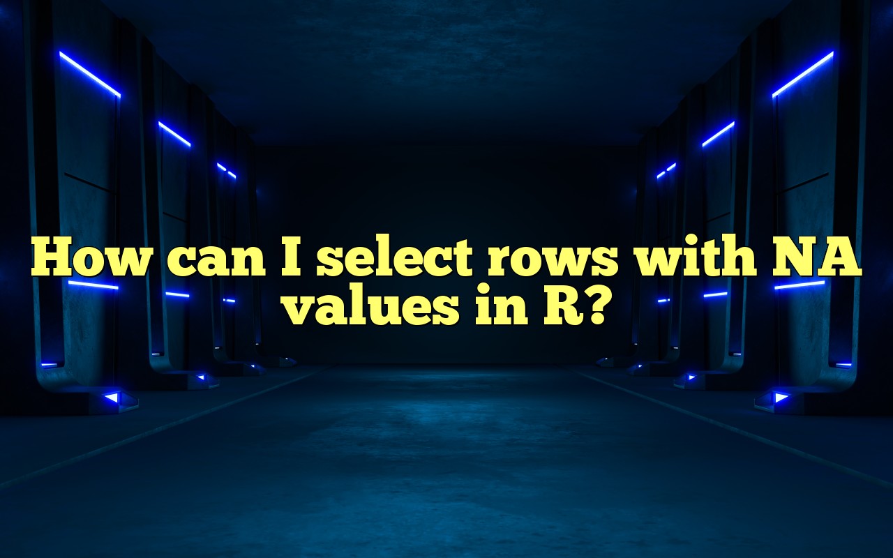 How Can I Select Rows With NA Values In R?