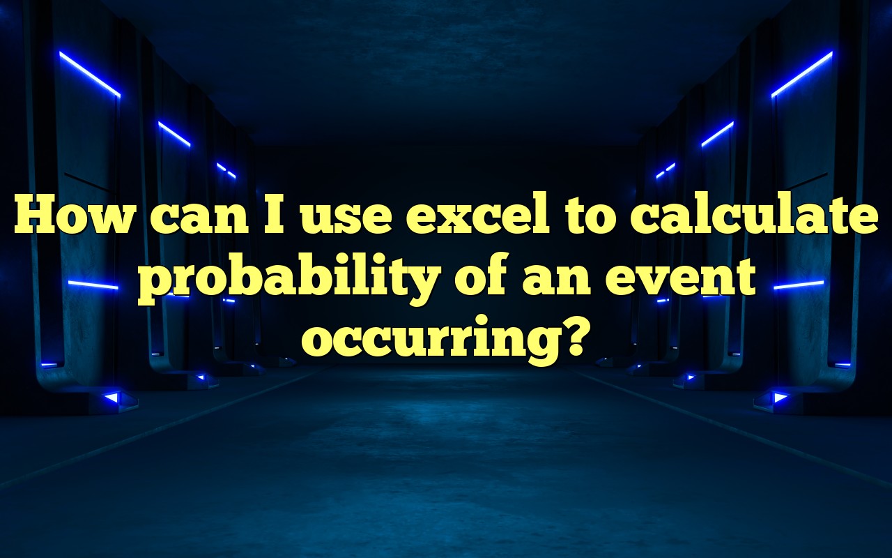 How Can I Use Excel To Calculate Probability Of An Event Occurring?