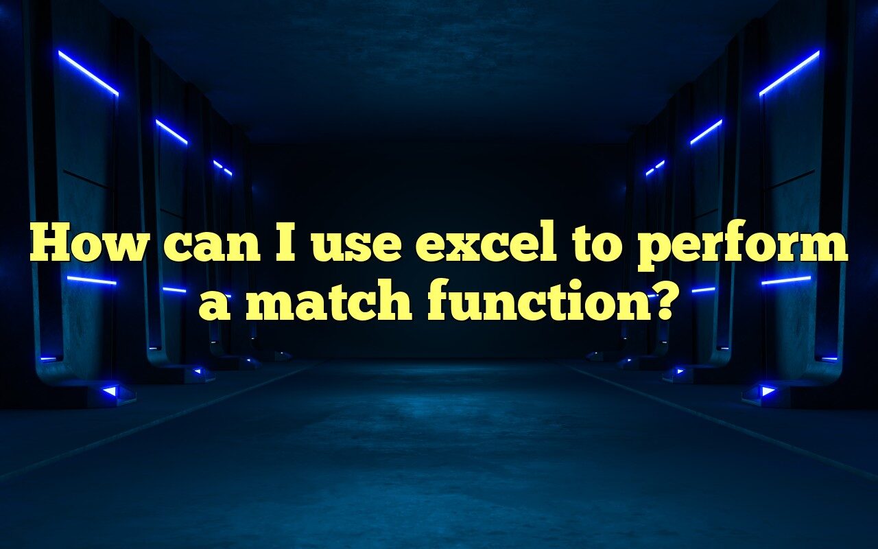 How Can I Use Excel To Perform A Match Function?