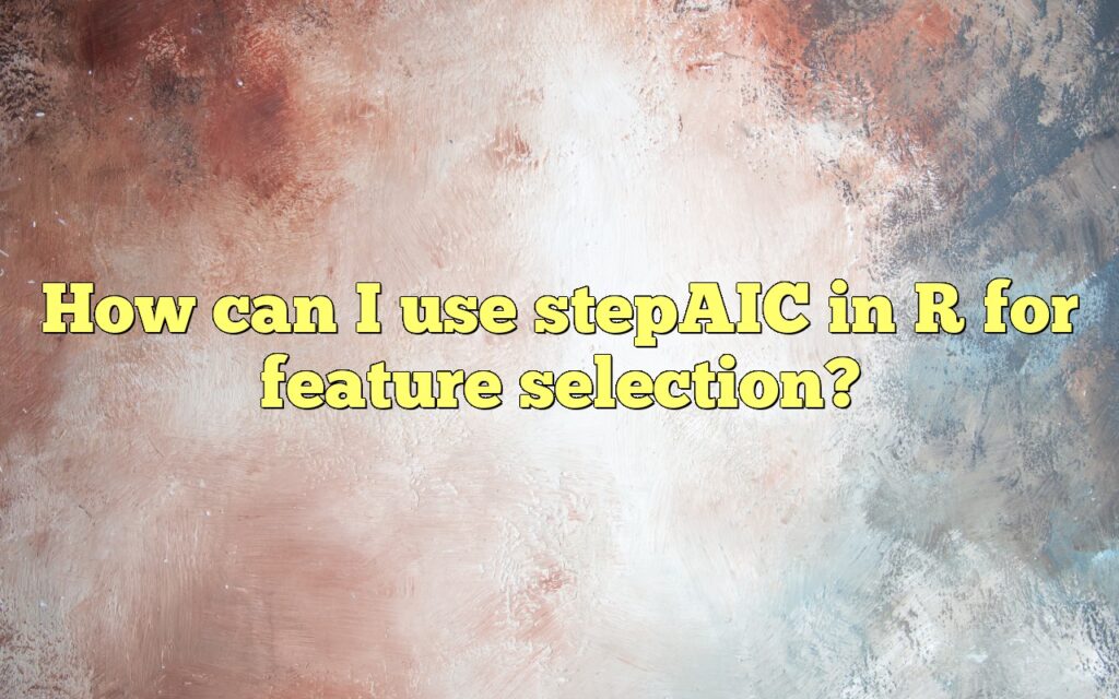 How Can I Use StepAIC In R For Feature Selection?