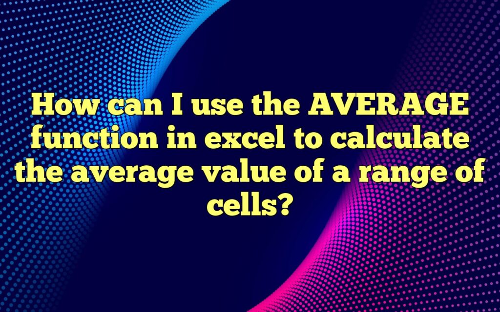 How Can I Use The Average Function In Excel To Calculate The Average