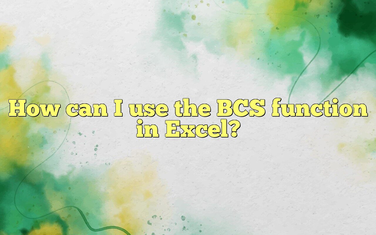 How Can I Use The BCS Function In Excel?