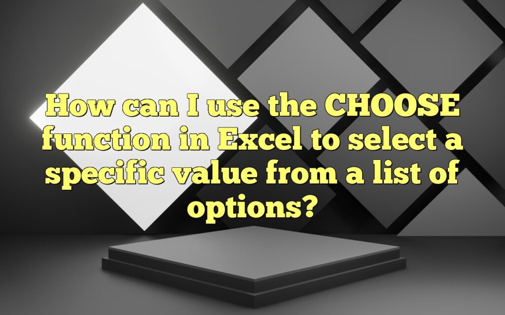 How Can I Use The Choose Function In Excel To Select A Specific Value From A List Of Options
