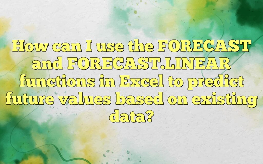 How Can I Use The FORECAST And FORECAST.LINEAR Functions In Excel To Predict Future Values Based ...