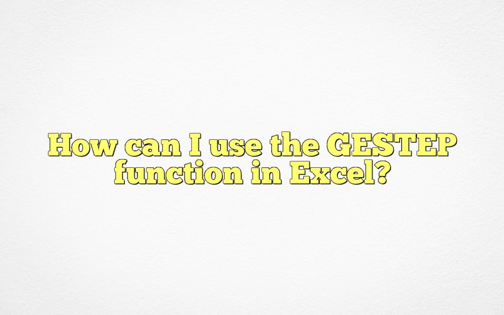 How Can I Use The GESTEP Function In Excel?
