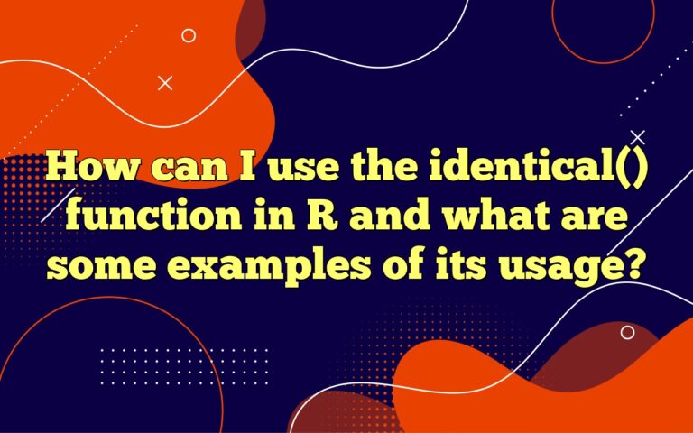 How Can I Use The Identical() Function In R And What Are Some Examples Of Its Usage?