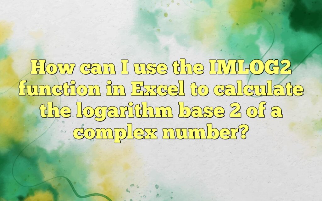 How Can I Use The IMLOG2 Function In Excel To Calculate The Logarithm Base 2 Of A Complex Number?