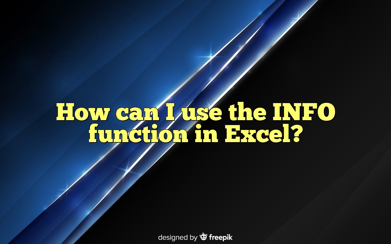 How Can I Use The INFO Function In Excel?
