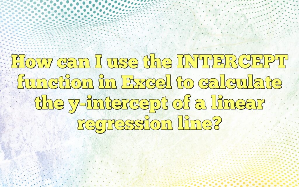 How Can I Use The INTERCEPT Function In Excel To Calculate The Y ...