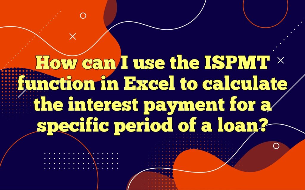 How Can I Use The ISPMT Function In Excel To Calculate The Interest Payment For A Specific ...